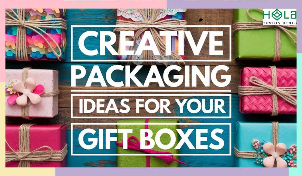 Creative Packaging Ideas for Your Gift Boxes